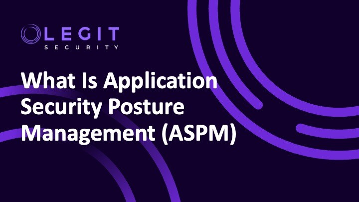 Application Security Posture Management (ASPM) from Code to Cloud